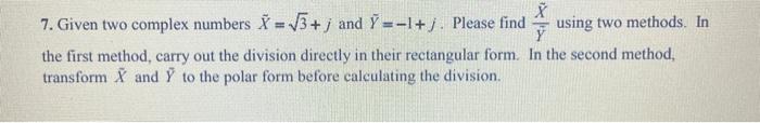 Solved 7. Given two complex numbers X~=3+j and Y~=−1+j. | Chegg.com