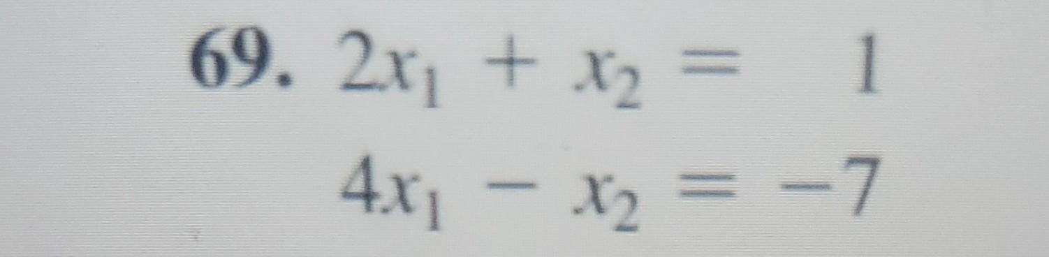 Solved 69. 2x₁ + x₂ = 1 4x₁ - x₂ = -7 | Chegg.com