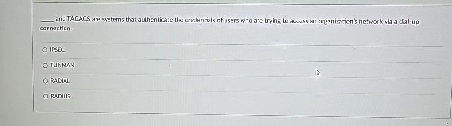 Solved q, ﻿and TACACS are systems that authenticate the | Chegg.com