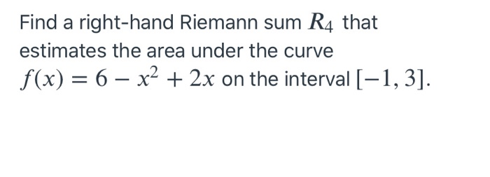 Solved Find a right-hand Riemann sum R4 that estimates the | Chegg.com