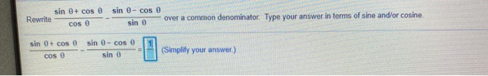 Solved sin sin 0+ cos Rewrite cos O cos sino - over a common | Chegg.com