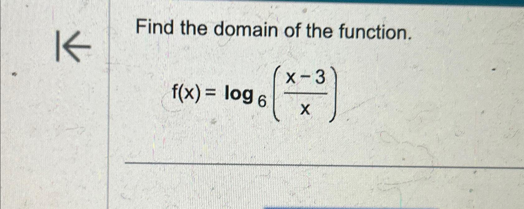 Solved Find the domain of the function.f(x)=log6(x-3x) | Chegg.com