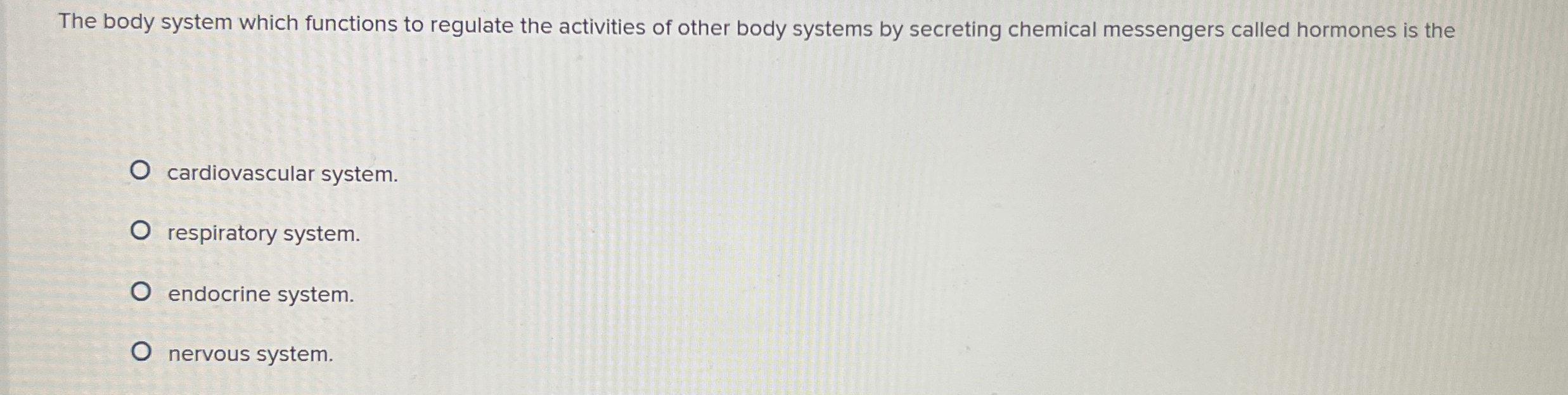 Solved The body system which functions to regulate the | Chegg.com