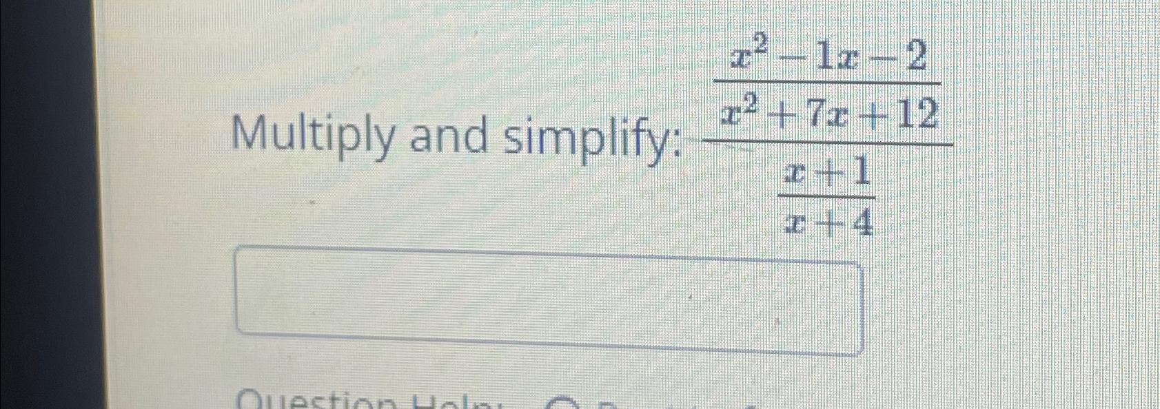 Solved Multiply and simplify: x2-1x-2x2+7x+12x+1x+4 | Chegg.com
