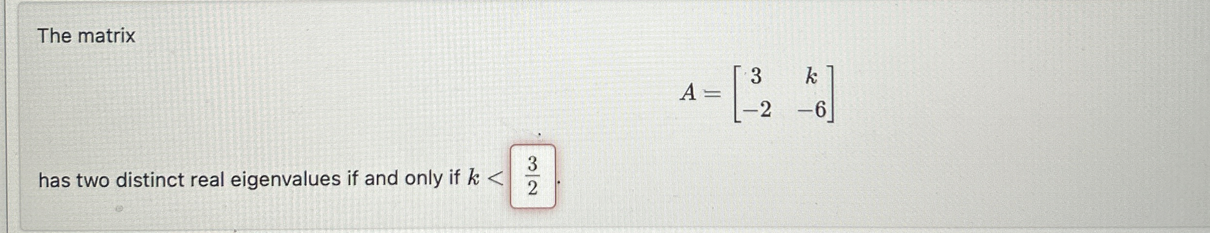 Solved The matrixA=[3k-2-6]has two distinct real eigenvalues | Chegg.com