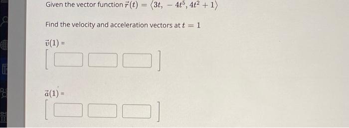 Solved Given the vector function r(t)= 3t,−4t5,4t2+1 Find | Chegg.com