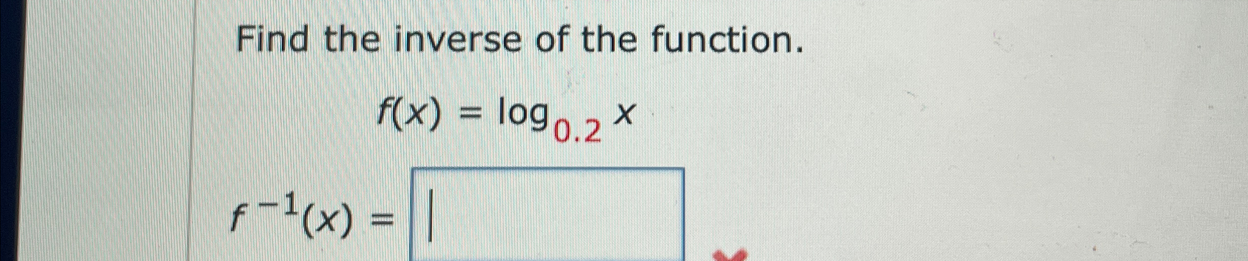 Solved Find the inverse of the function.f(x)=log0.2xf-1(x)= | Chegg.com