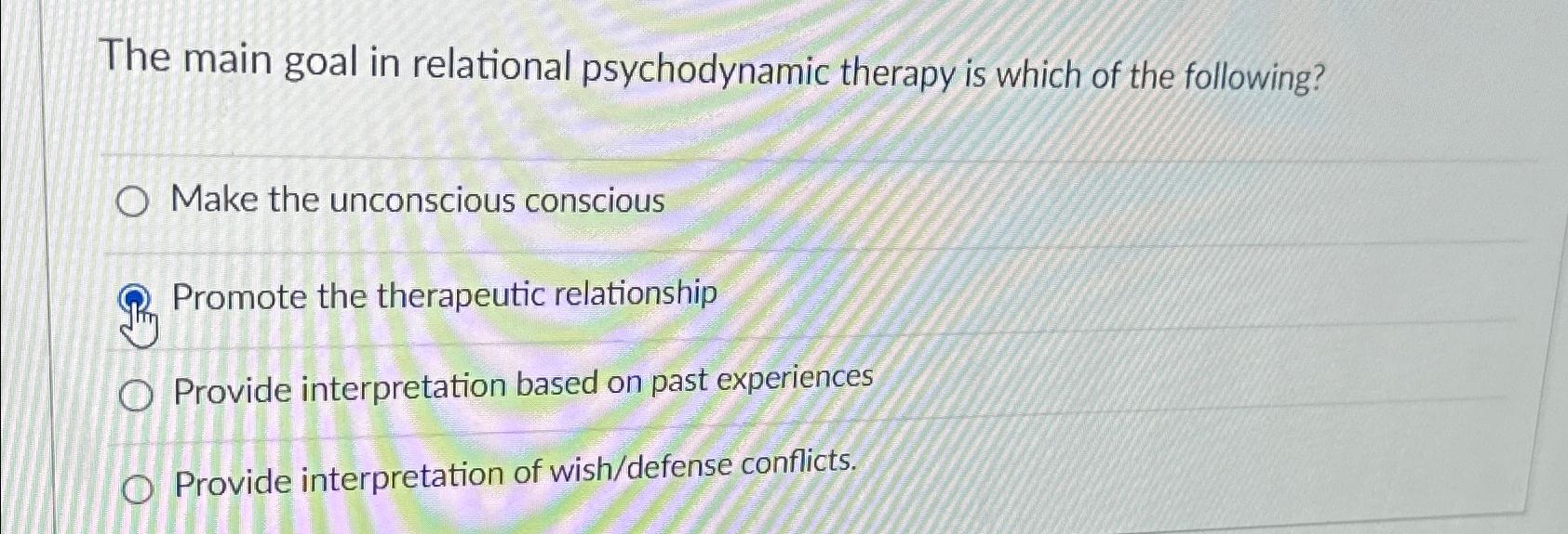 Solved The main goal in relational psychodynamic therapy is | Chegg.com