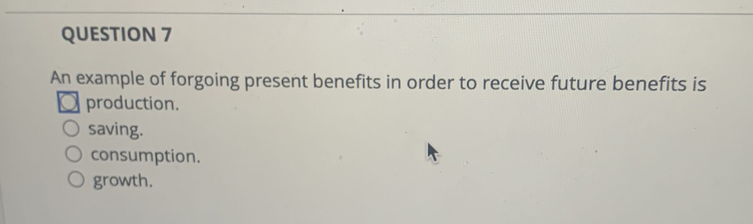 Solved QUESTION 7An example of forgoing present benefits in | Chegg.com