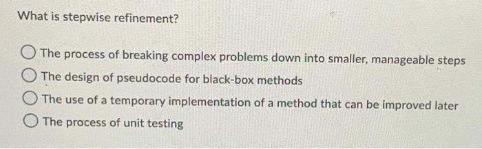 Solved What is stepwise refinement? The process of breaking | Chegg.com