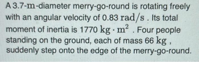Solved A 3.7-m-diameter merry-go-round is rotating freely | Chegg.com