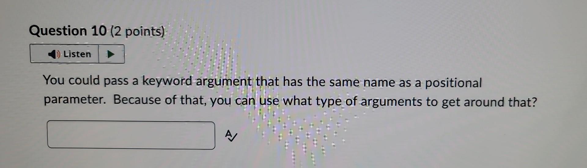 Solved You could pass a keyword argument that has the same | Chegg.com