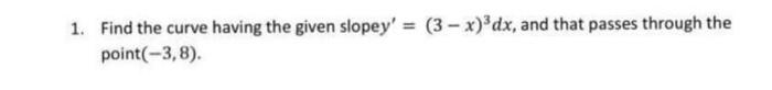 Solved 1. Find the curve having the given slopey =(3−x)3dx, | Chegg.com