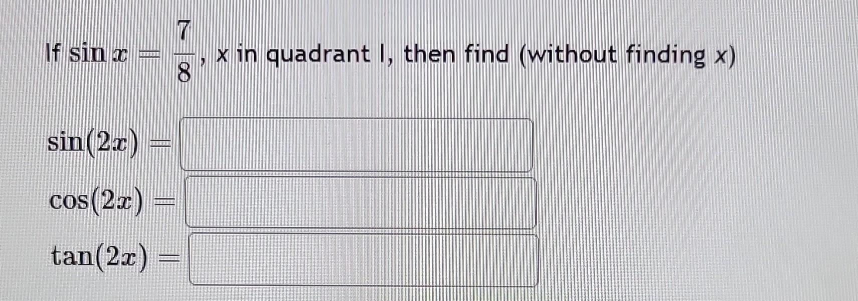 Solved If sinx=87,x in quadrant I, then find (without | Chegg.com