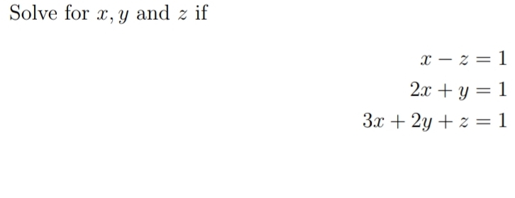 Solve for x,y ﻿and z ﻿ifx-z=12x+y=13x+2y+z=1 | Chegg.com