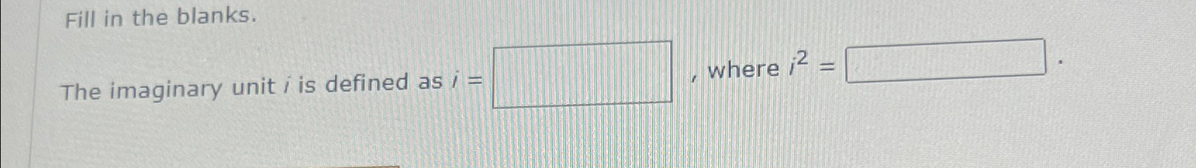Solved Fill in the blanks.The imaginary unit i ﻿is defined | Chegg.com