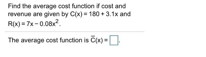 Solved Find the average cost function if cost and revenue | Chegg.com