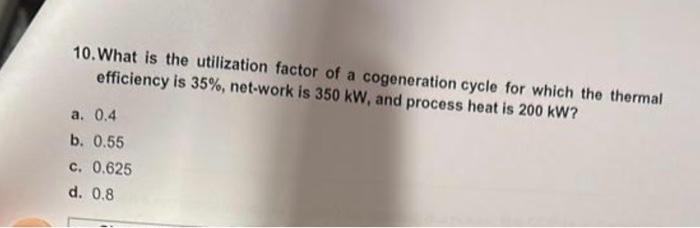 Solved 10. What is the utilization factor of a cogeneration | Chegg.com