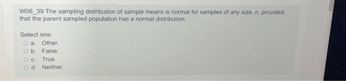 Solved W06_39 The sampling distribution of sample means is | Chegg.com
