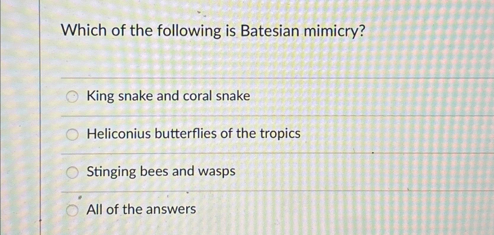 Solved Which of the following is Batesian mimicry?King snake | Chegg.com