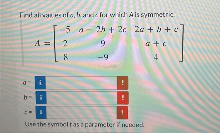 Solved Find all values of a, b, and c for which A is | Chegg.com