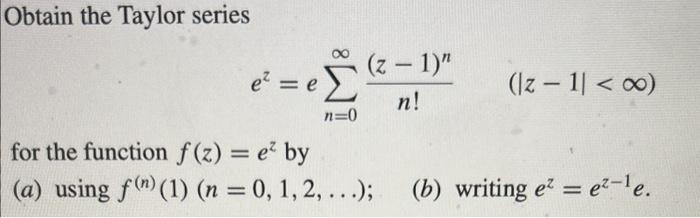 Solved Obtain the Taylor series e2=e∑n=0∞n!(z−1)n(∣z−1∣