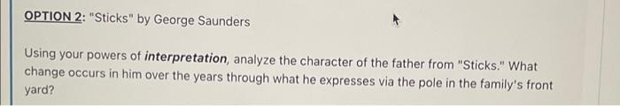 Solved OPTION 2: "Sticks" by George Saunders Using your | Chegg.com