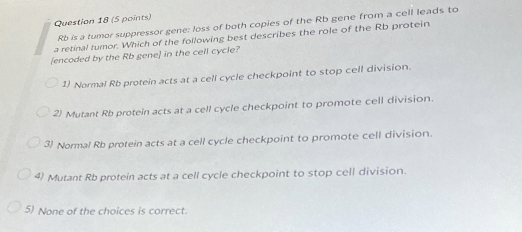 Solved Question 18 (5 ﻿points)Rb ﻿is a tumor suppressor | Chegg.com