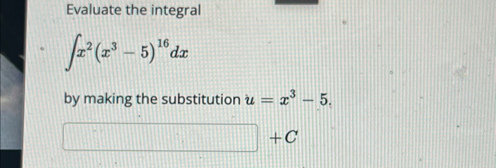 Solved Evaluate the integral∫﻿﻿x2(x3-5)16dxby making the | Chegg.com