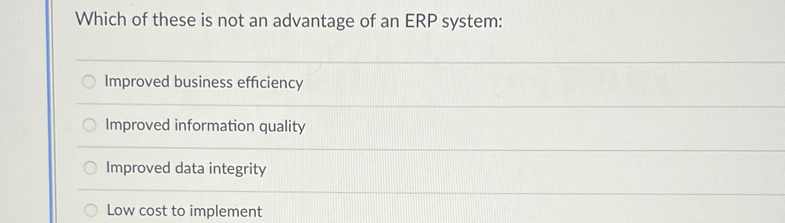 Solved Which of these is not an advantage of an ERP | Chegg.com