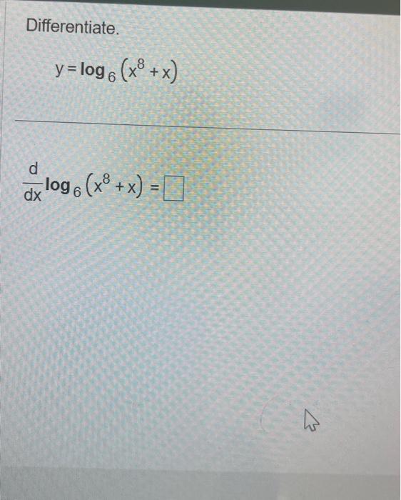 Solved Differentiate. y=log6(x8+x) dxdlog6(x8+x)= | Chegg.com