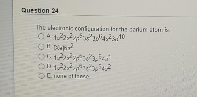 Solved Question 24 The electronic configuration for the | Chegg.com