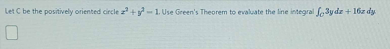 Solved Let C be the positively oriented circle x2+y2=1. Use | Chegg.com