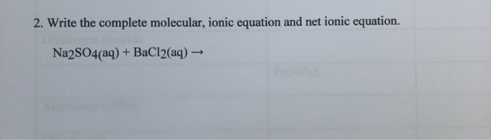 Solved 2. Write the complete molecular, ionic equation and | Chegg.com