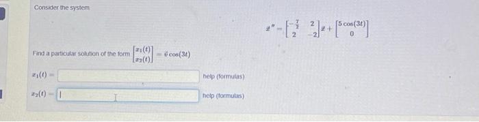 Solved Consider the system x′′=[−2122−2]±+[5cos(3t)0] Find a | Chegg.com