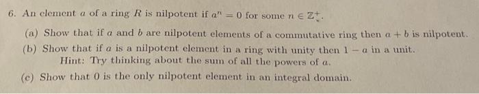 Solved 6. An element a of a ring R is nilpotent if an=0 for | Chegg.com