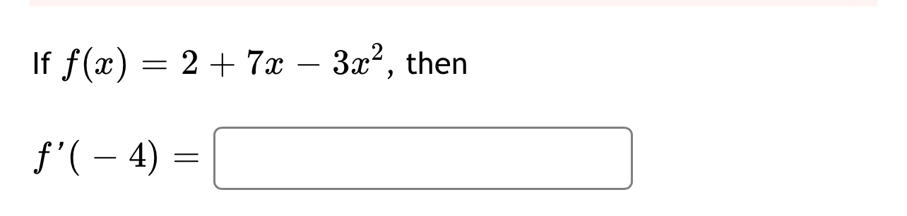 Solved If f(x)=2+7x-3x2, ﻿thenf'(-4)= | Chegg.com