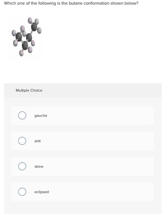 Solved Which one of the following is the butane conformation | Chegg.com