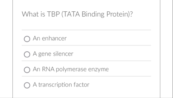 Solved What is TBP (TATA Binding Protein)?An enhancerA gene | Chegg.com