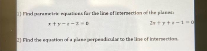 Solved 1) Find parametric equations for the line of | Chegg.com