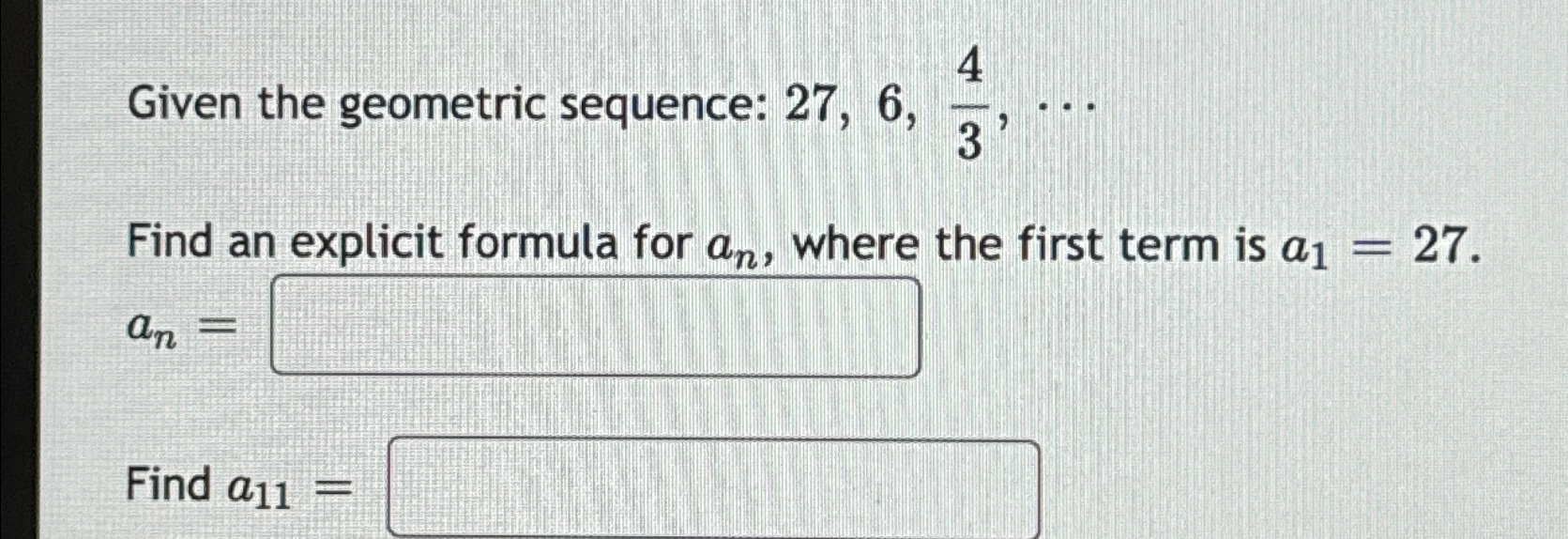 Solved Given the geometric sequence: 27,6,43,dotsFind an | Chegg.com