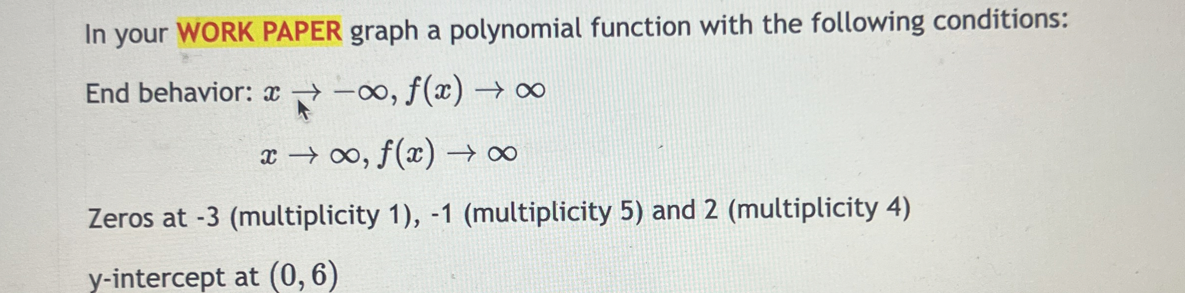 Solved by an EXPERT In your WORK PAPER graph a polynomial function with ...