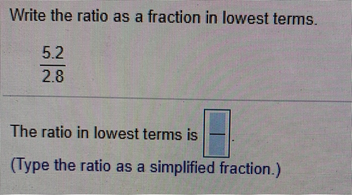 Solved Write the ratio as a fraction in lowest terms. 5.2 | Chegg.com