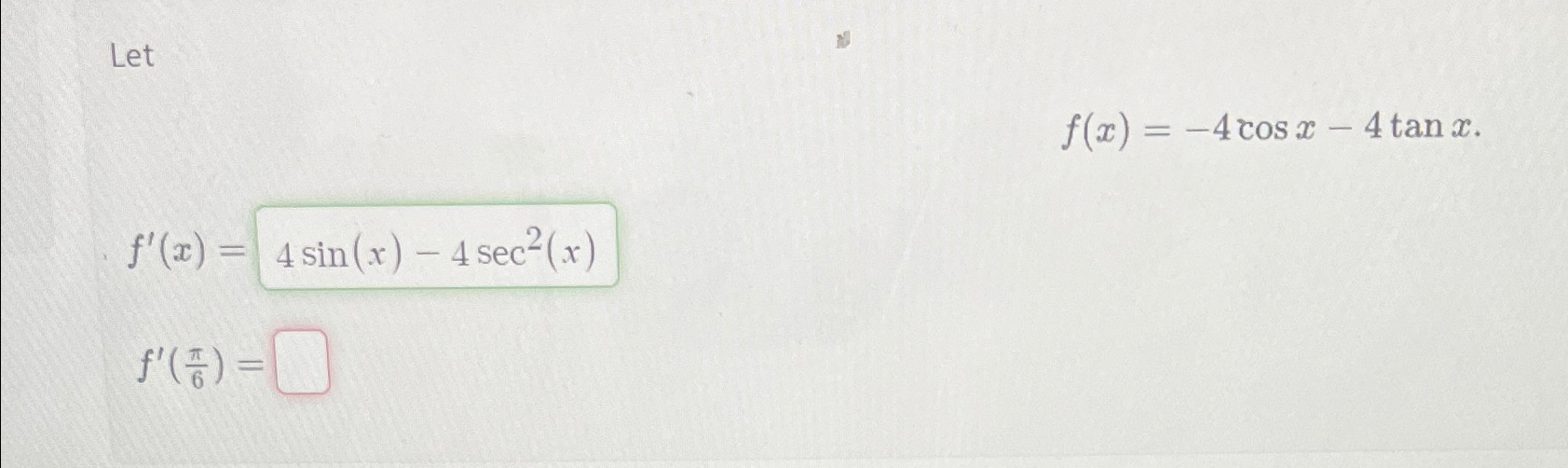 Solved Letf(x)=-4cosx-4tanxf'(x)=f'(π6)= | Chegg.com