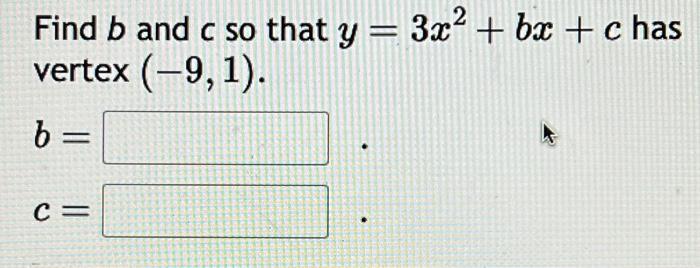Solved Find b and c so that y = 3x² + bx + c has vertex (-9, | Chegg.com