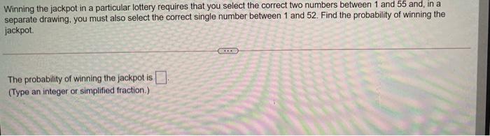 Solved Winning the jackpot in a particular lottery requires | Chegg.com