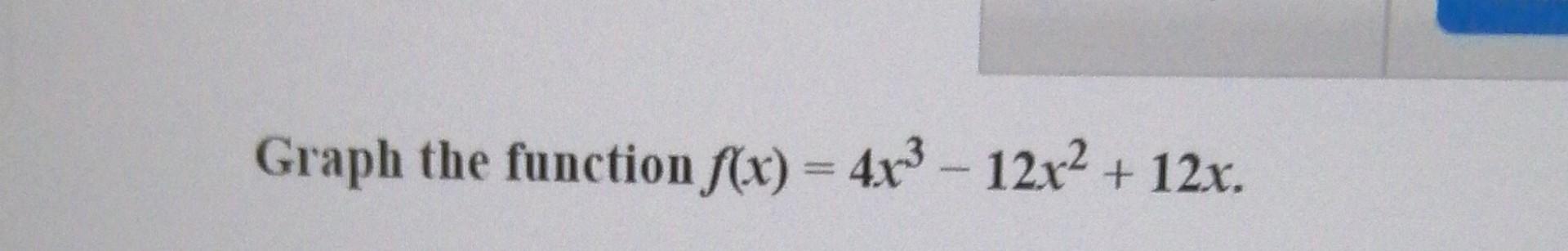 Solved f(x)=4x3−12x2+12x | Chegg.com