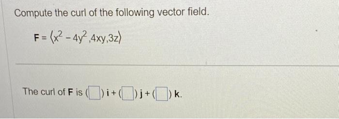 Solved Compute the curl of the following vector field. | Chegg.com