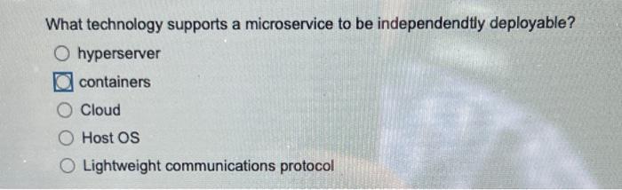 Solved What technology supports a microservice to be | Chegg.com