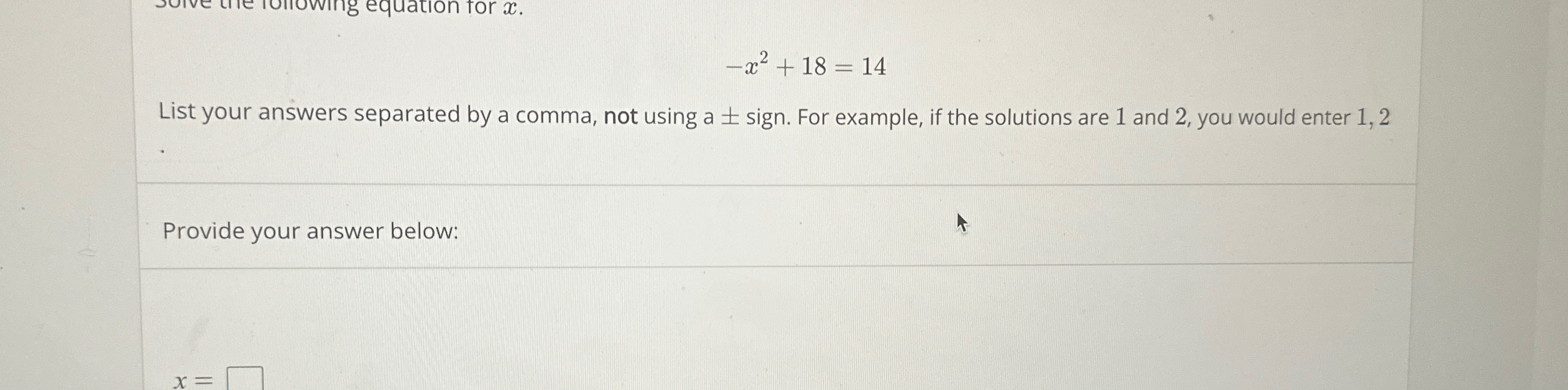 Solved -x2+18=14List your answers separated by a comma, not | Chegg.com